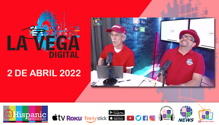 Programa LA vega digital 2-4-2022 - TV HISPANIC